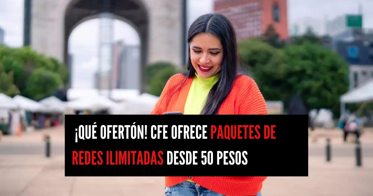 CFE Telecom ofrece paquetes con redes ilimitadas desde 50 pesos