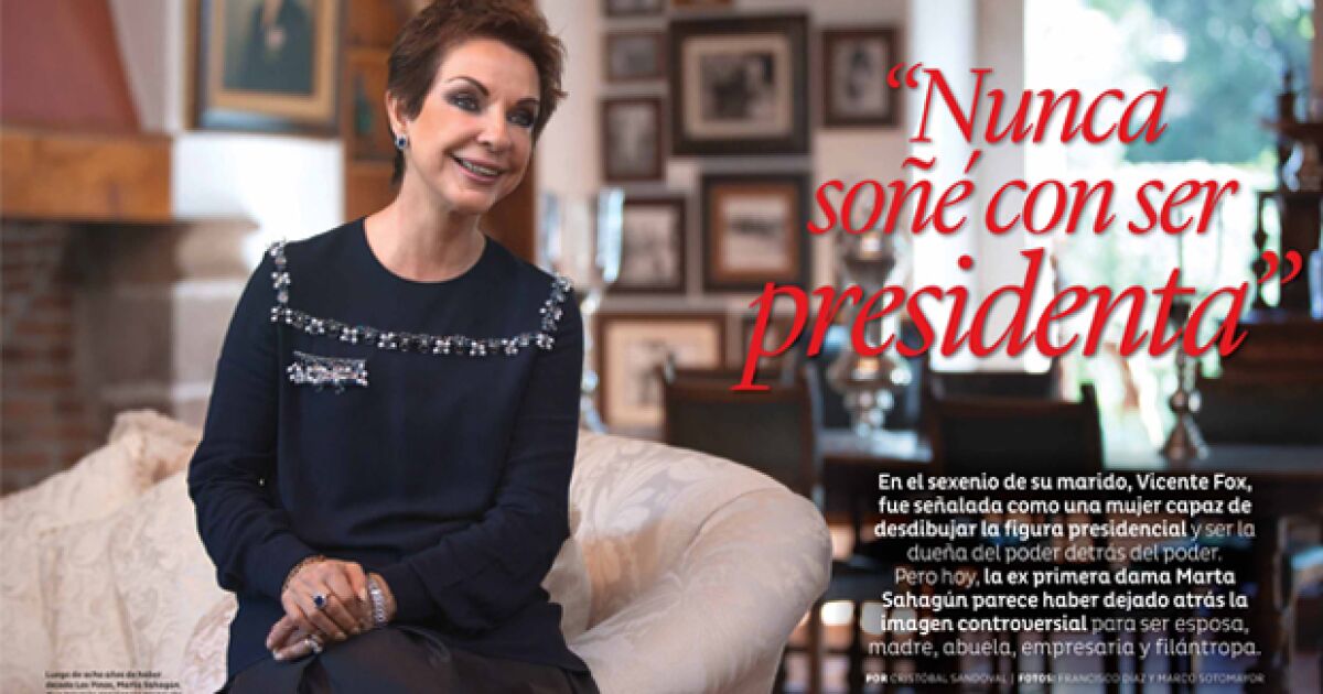 `Nunca soñé con ser presidenta´, la nueva Marta Sahagún