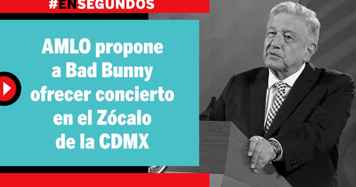 AMLO propone a Bad Bunny ofrecer concierto en el Zócalo de la CDMX